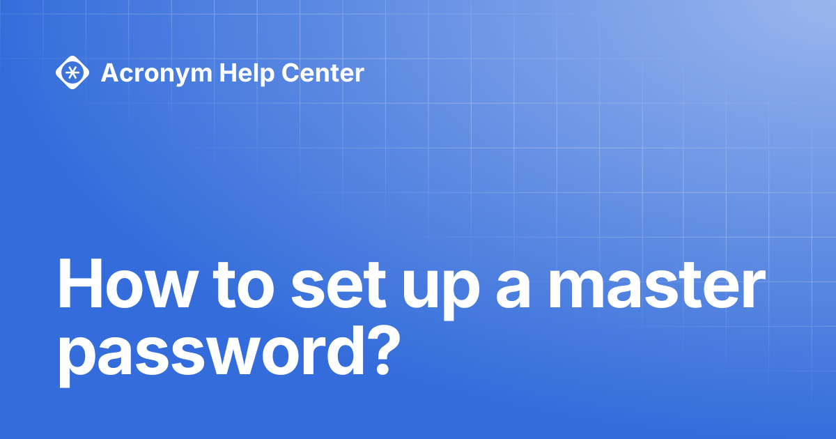 How to set up a master password? | Acronym Help Center